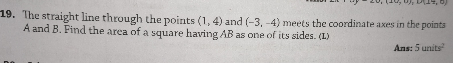 Solved: 0,0), D(14,0) 19. The straight line through the points (1,4) and (-3,-4) meets the ...
