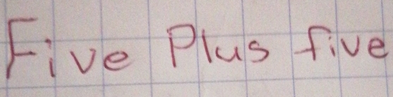 Solved: Five Plus five [Math]