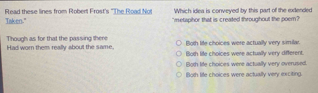 Solved: Read these lines from Robert Frost's ''The Road Not Which idea ...