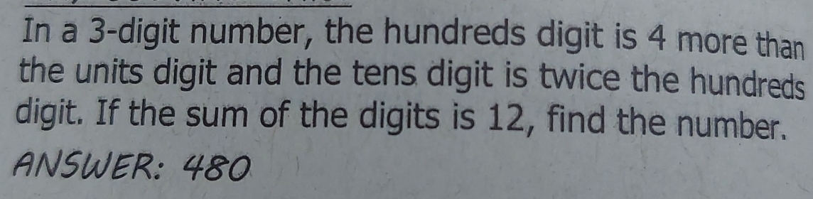 تم الحل:In a 3 -digit number, the hundreds digit is 4 more than the units digit and the tens digi
