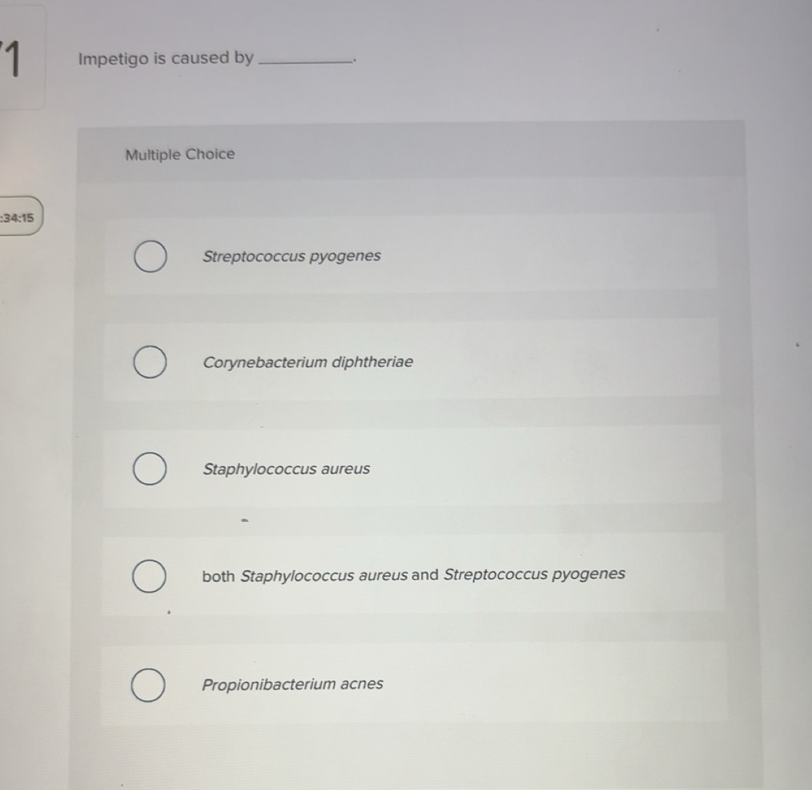 Solved: Impetigo is caused by_ . Multiple Choice :34:15 Streptococcus ...