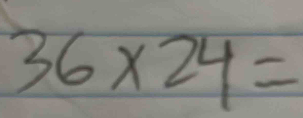Solved: 36* 24= [Math]