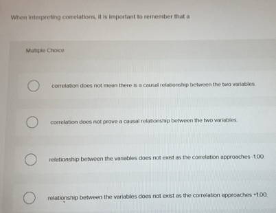 Solved: When interpreting correlations, it is important to remember that a Multiple Choice ...