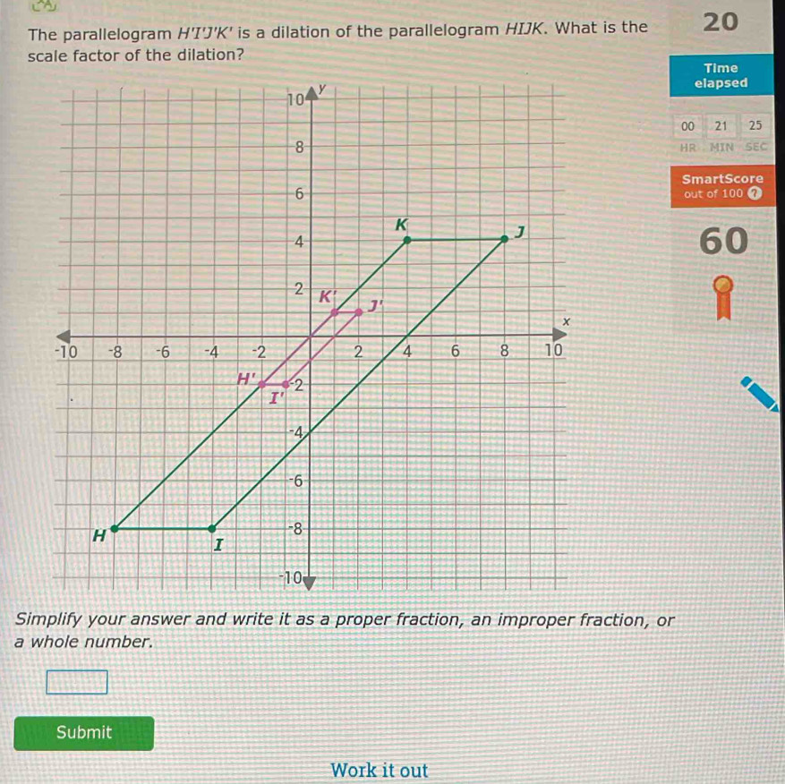 Solved: The parallelogram H'I'J'K' ' is a dilation of the parallelogram ...
