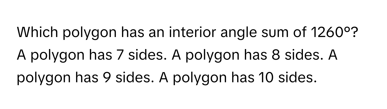 Solved: Which polygon has an interior angle sum of 1260°? A polygon has ...