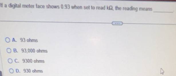 Solved: If a digital meter face shows 0.93 when set to read kΩ, the ...