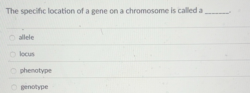Solved: The specific location of a gene on a chromosome is called a ...