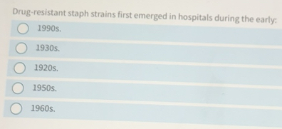 Solved: Drug-resistant staph strains first emerged in hospitals during ...