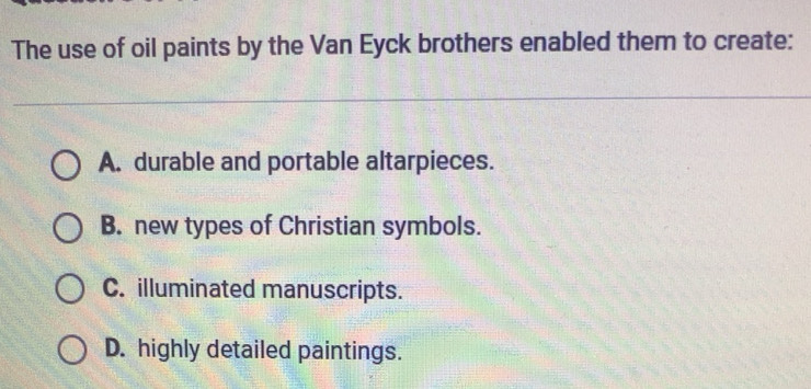 Solved: The use of oil paints by the Van Eyck brothers enabled them to ...