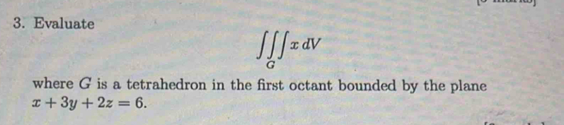 Selesai:Evaluate ∈t ∈tlimits _G∈tlimits xdV where G is a tetrahedron in ...