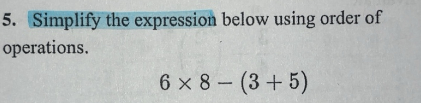 Solved: Simplify the expression below using order of operations. 6* 8 ...