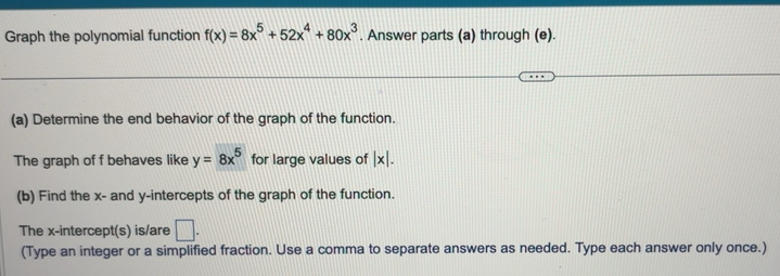 Solved: Graph the polynomial function f(x)=8x^5+52x^4+80x^3. Answer ...