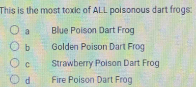 Solved: This is the most toxic of ALL poisonous dart frogs: a Blue ...