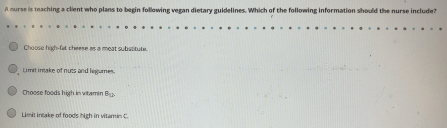 Solved: A nurse is teaching a client who plans to begin following vegan ...