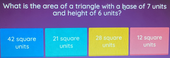 Solved: What is the area of a triangle with a base of 7 units and ...