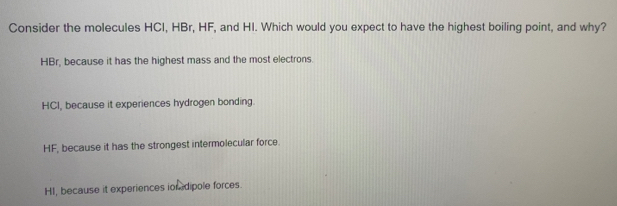 Solved: Consider the molecules HCI, HBr, HF, and HI. Which would you ...