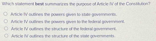 Solved: Which statement best summarizes the purpose of Article IV of ...