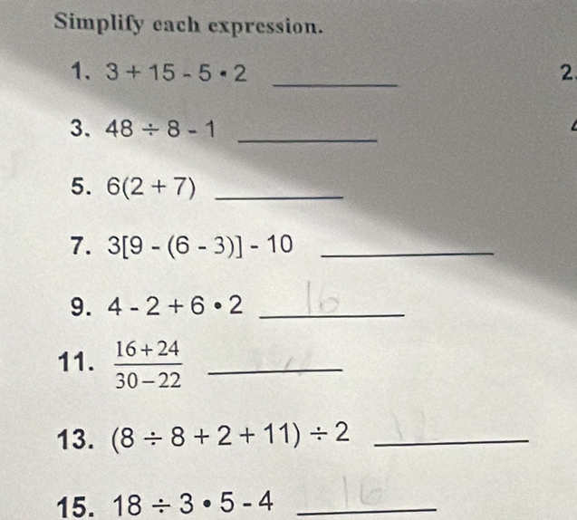 Solved: Simplify each expression. 1. 3+15-5· 2 _2 3. 48/ 8-1 _ 5. 6(2+7) _ 7. 3[9-(6-3)]-10 _ [Math]