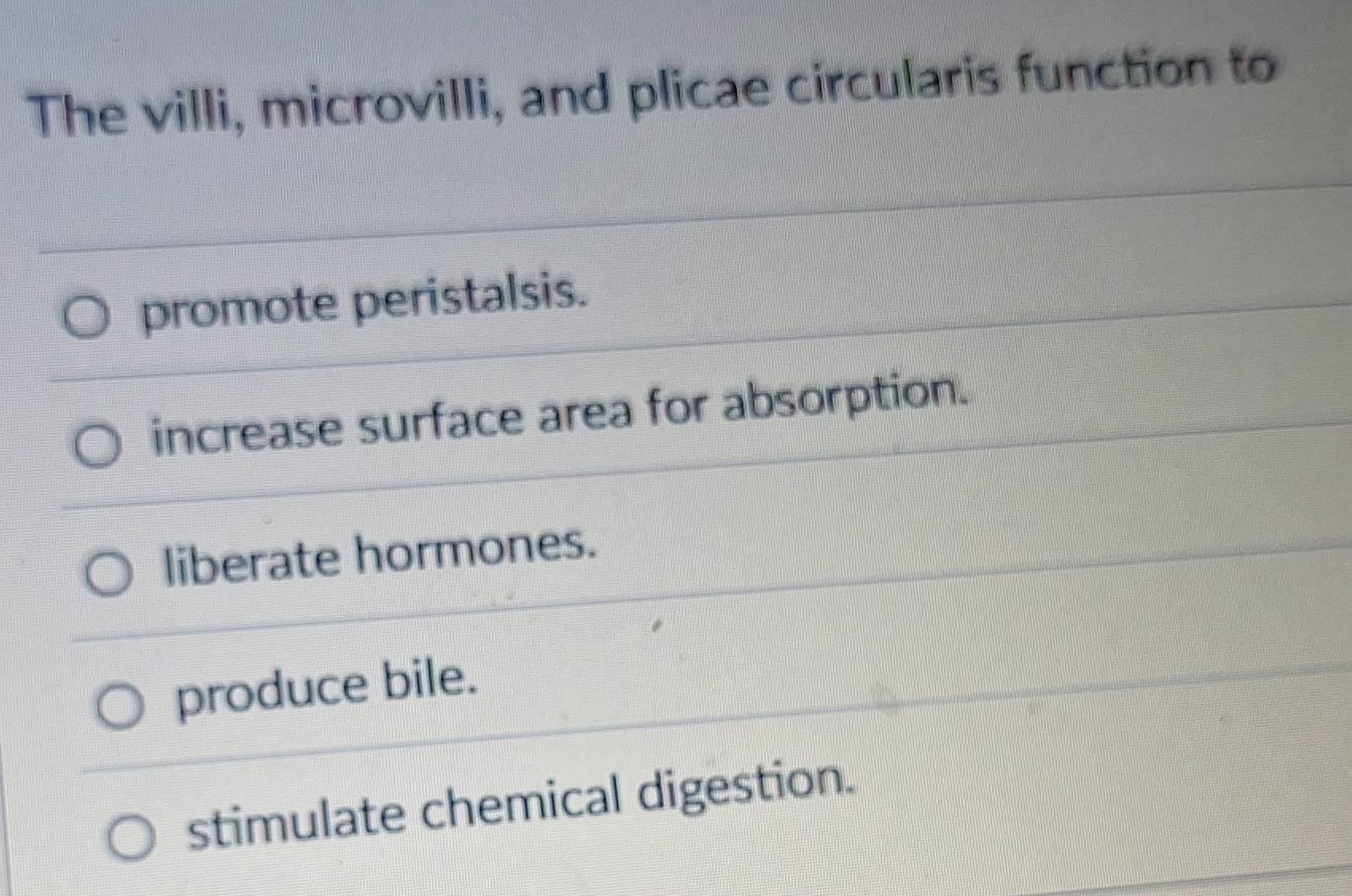 Solved: The villi, microvilli, and plicae circularis function to ...