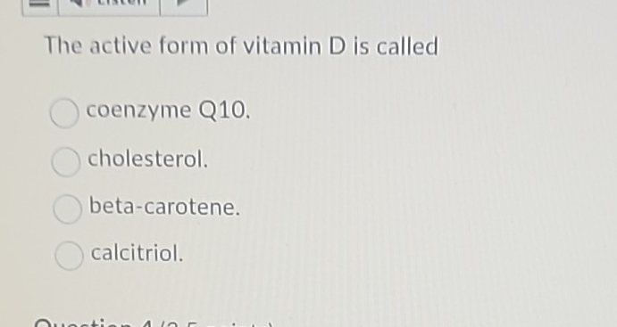 Solved: The active form of vitamin D is called coenzyme Q10 ...