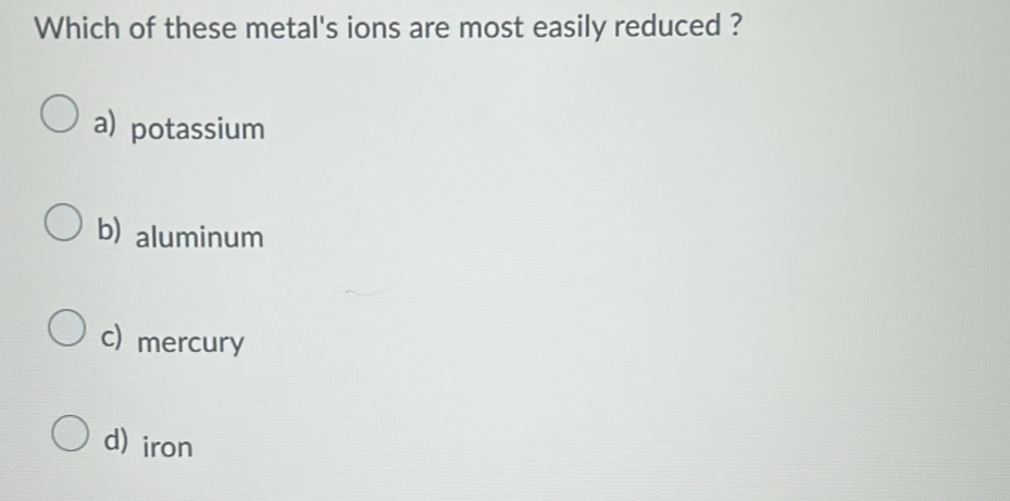 Solved: Which of these metal's ions are most easily reduced ? a ...