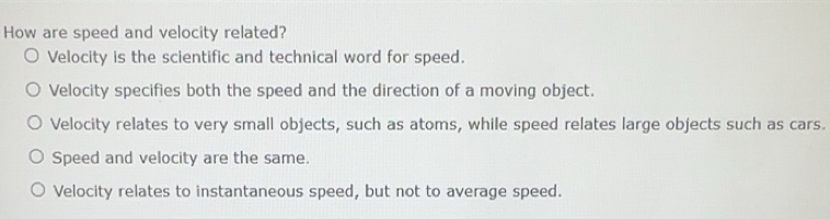 Solved: How are speed and velocity related? Velocity is the scientific ...