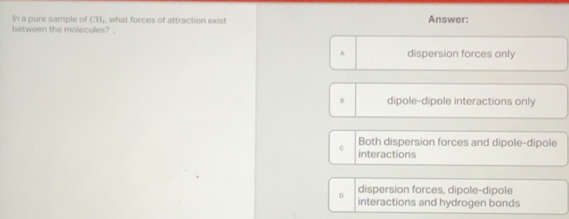 Solved: In a pure sample of CH_1. what forces of attraction exist ...