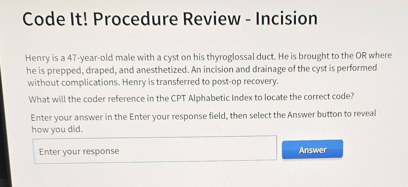 Solved: Code It! Procedure Review - Incision Henry is a 47-year-old ...