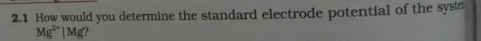 Solved: 2.1 How would you determine the standard electrode potential of ...