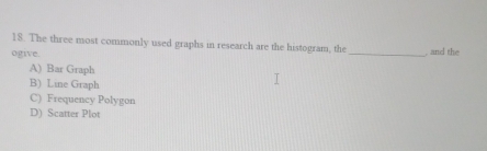 Solved: The three most commonly used graphs in research are the ...