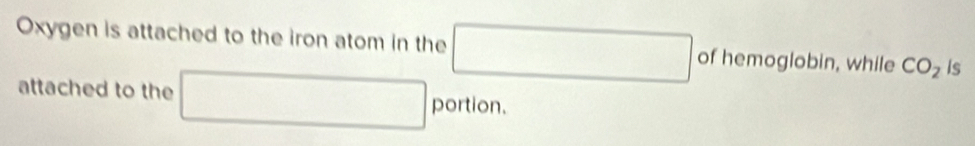 Solved: Oxygen is attached to the iron atom in the of hemoglobin, while ...