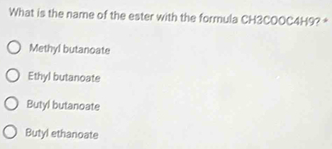 Solved: What is the name of the ester with the formula CH3COOC4H9 ...