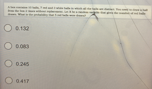 Solved: A box contains 10 balls, 7 red and 3 white balls in which all ...