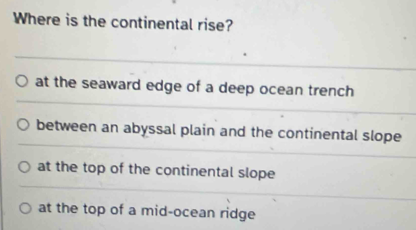 Solved: Where is the continental rise? at the seaward edge of a deep ...