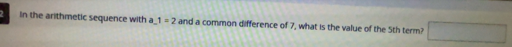 Solved: In the arithmetic sequence with a_ 1=2 and a common difference ...