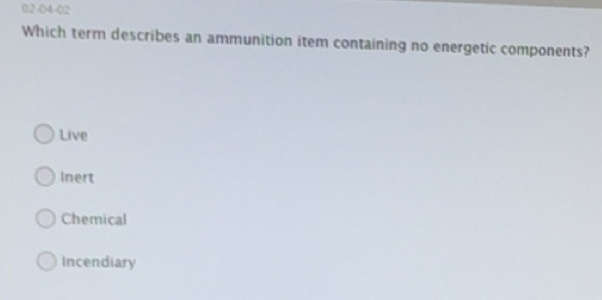 Solved: 02-04-02 Which term describes an ammunition item containing no ...