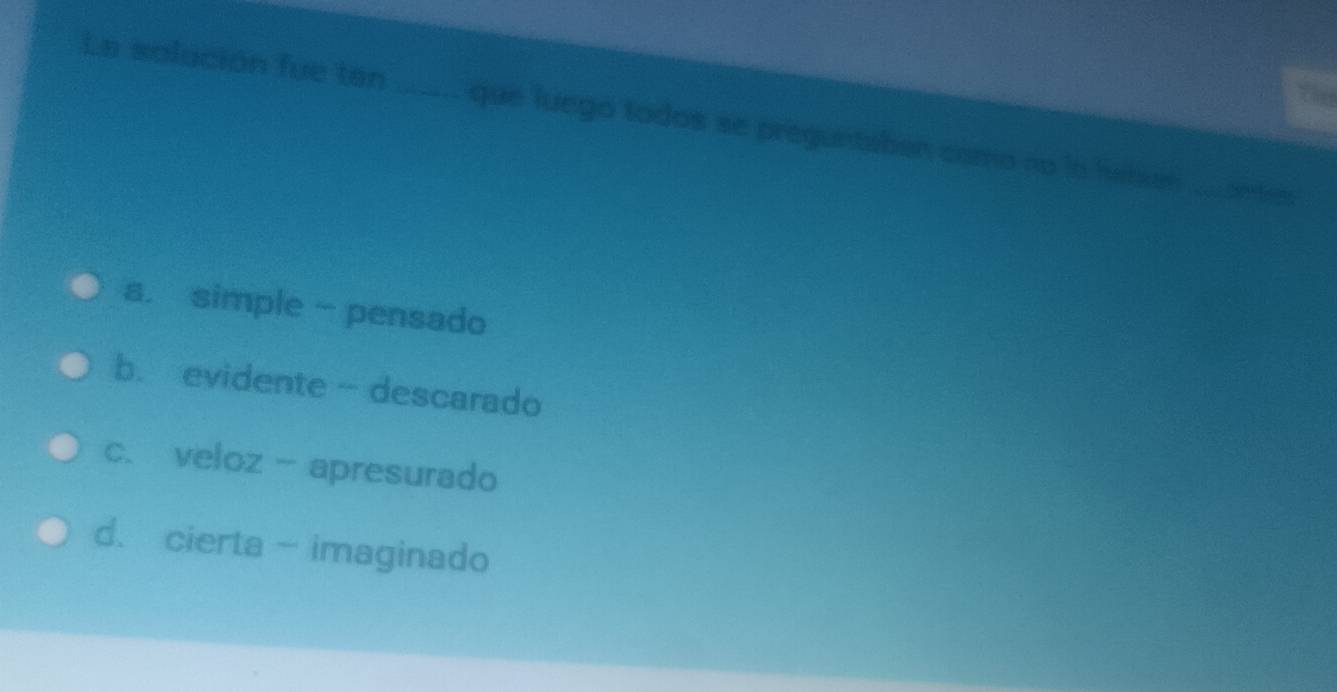 Resuelto:La solución fue tan _que luego todos se preguntaben como no ln ...