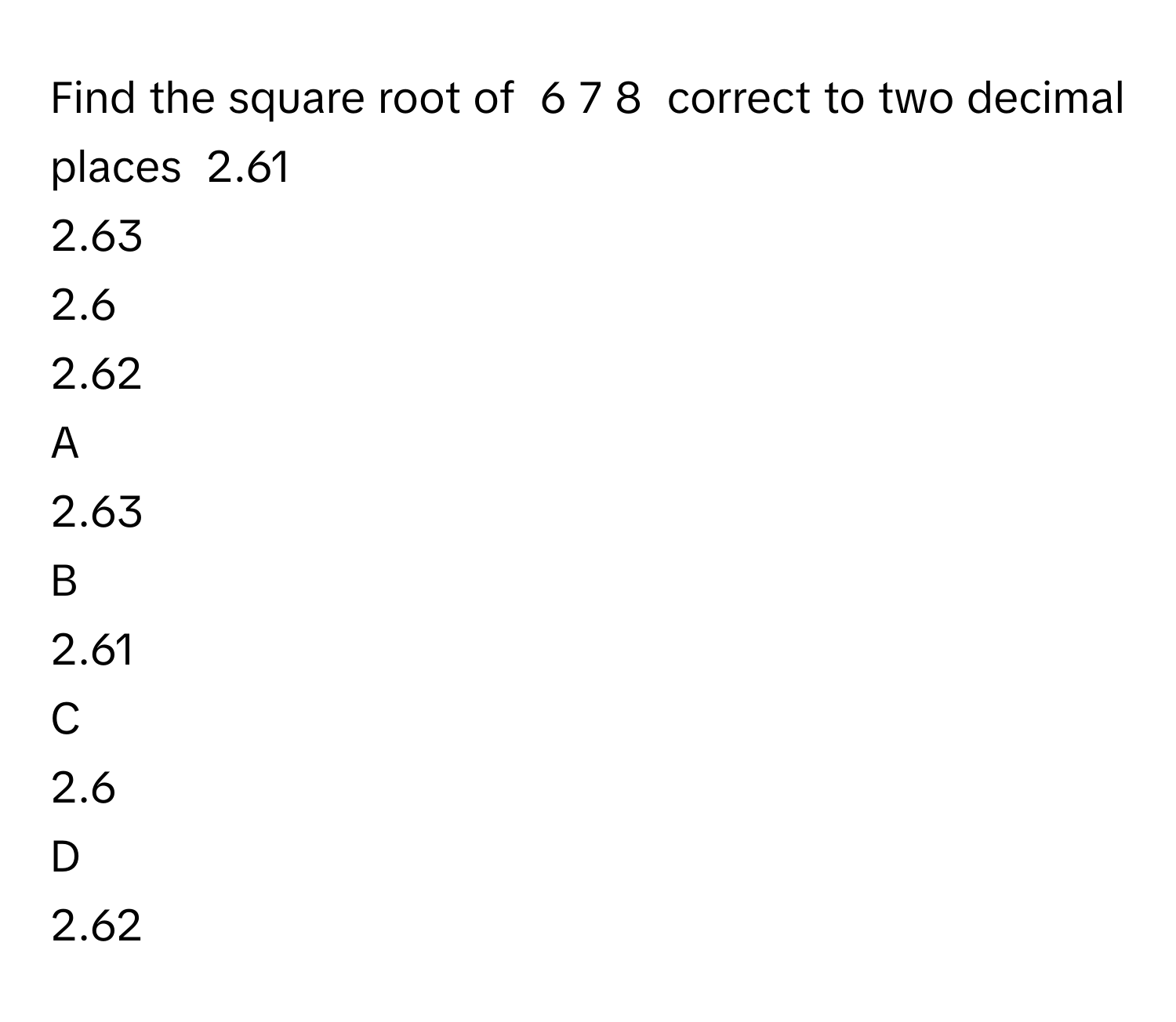 Solved: Find the square root of 6 7 8 correct to two decimal places 2. ...
