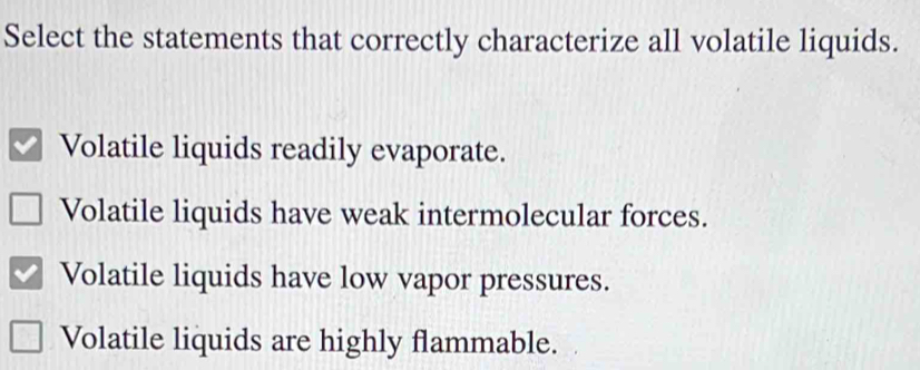 Solved: Select the statements that correctly characterize all volatile liquids. Volatile liquids ...