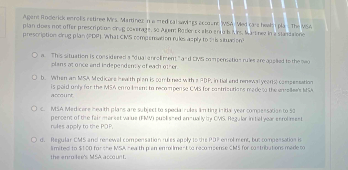 Solved: Agent Roderick enrolls retiree Mrs. Martinez in a medical savings account (MSA) Medicare ...
