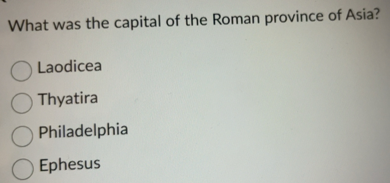 Solved: What was the capital of the Roman province of Asia? Laodicea ...