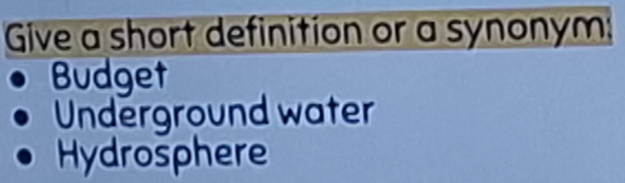 Resuelto:Give a short definition or a synonym: Budget Underground water ...
