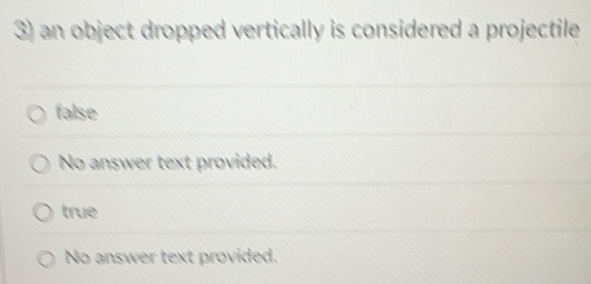 Solved: an object dropped vertically is considered a projectile false ...