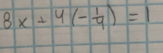 Solved: 8x+4(- 1/4 )=1 [Math]