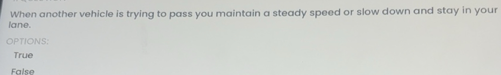 Solved: When another vehicle is trying to pass you maintain a steady ...