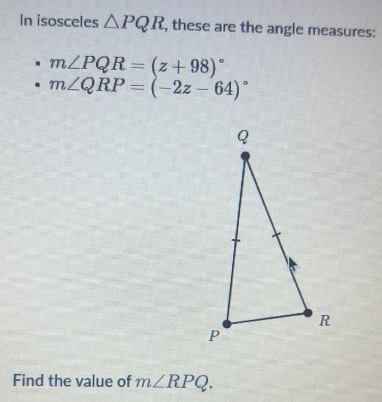 Solved: In isosceles PQR , these are the angle measures: m∠ PQR=(z+98 ...