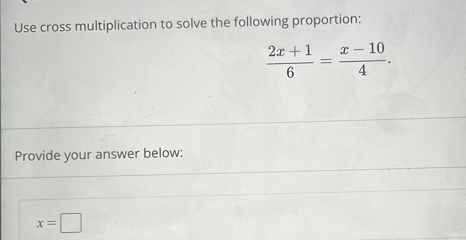 Use cross multiplication to solve the following proportion: (2x+1)/6 ...