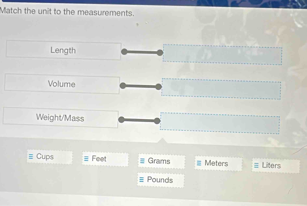 Solved: Match the unit to the measurements. Length Volume Weight/Mass ...