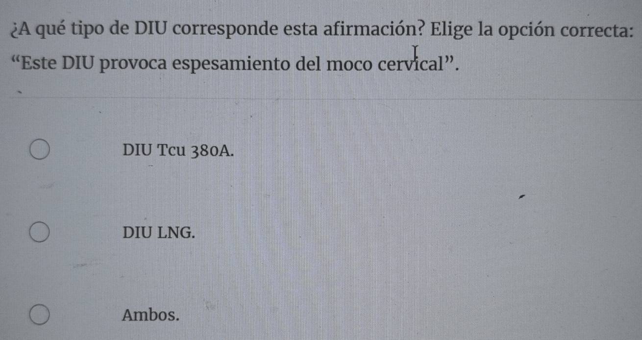 Resuelto:¿A qué tipo de DIU corresponde esta afirmación? Elige la ...