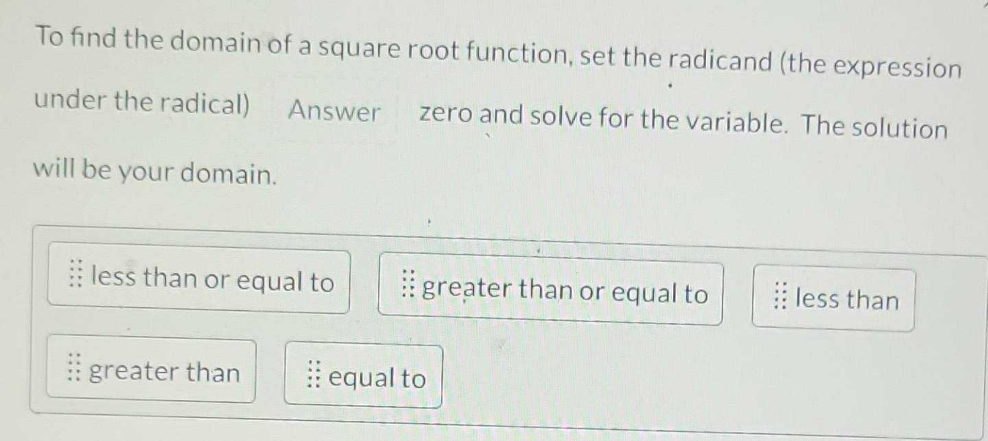 Solved: To find the domain of a square root function, set the radicand ...